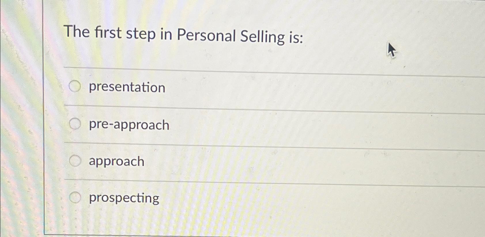 Solved The first step in Personal Selling | Chegg.com