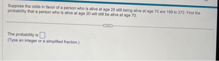 Solved Suppose the odds in favor of a person who is alive at | Chegg.com