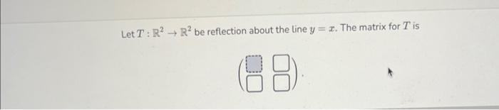 Solved Let T:R2→R2 be reflection about the line y=x. The | Chegg.com