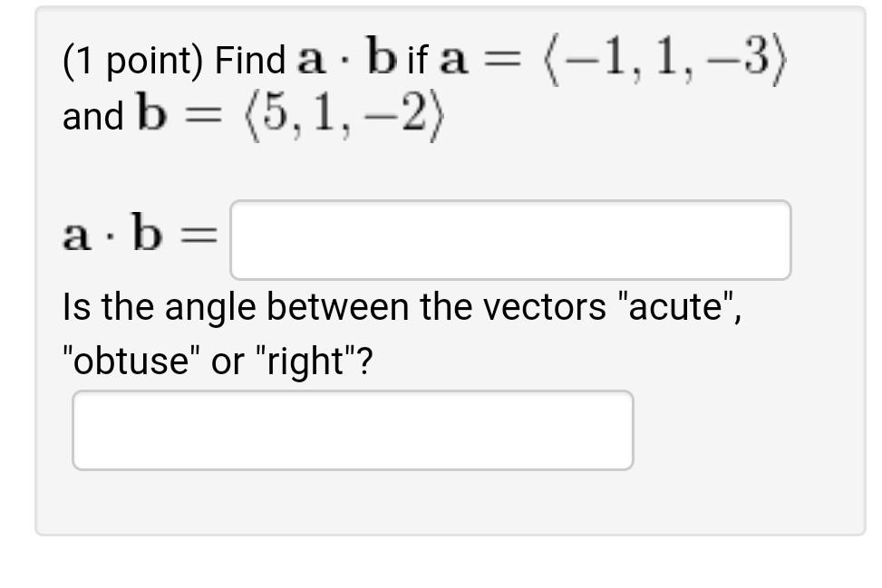 Solved (1 point) Find a⋅b if a= −1,1,−3 and b= 5,1,−2 a⋅b= | Chegg.com Solved (1 point) Find a⋅b if a= −1,1,−3 and b= 5,1,−2 a⋅b= | Chegg.com