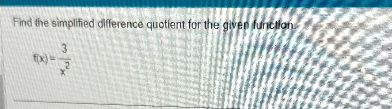 Solved Find the simplified difference quotient for the given | Chegg.com