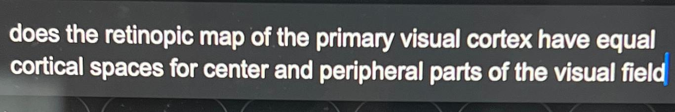 Solved does the retinopic map of the primary visual cortex | Chegg.com