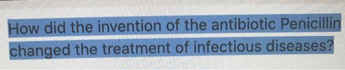 Solved How did the invention of the antibiotic Penicillin | Chegg.com