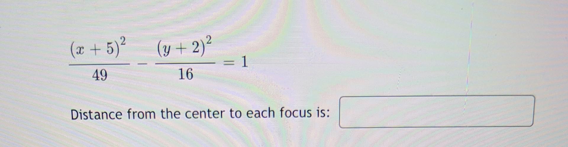 Solved 49(x+5)2−16(y+2)2=1 Distance from the center to each | Chegg.com