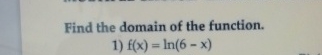 Solved Find the domain of the function.f(x)=ln(6-x) | Chegg.com