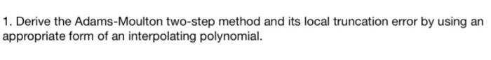 Solved 1. Derive the Adams-Moulton two-step method and its | Chegg.com