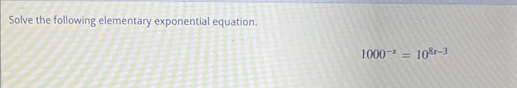 Solved Solve the following elementary exponential | Chegg.com