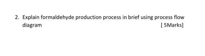 Solved 2. Explain formaldehyde production process in brief | Chegg.com