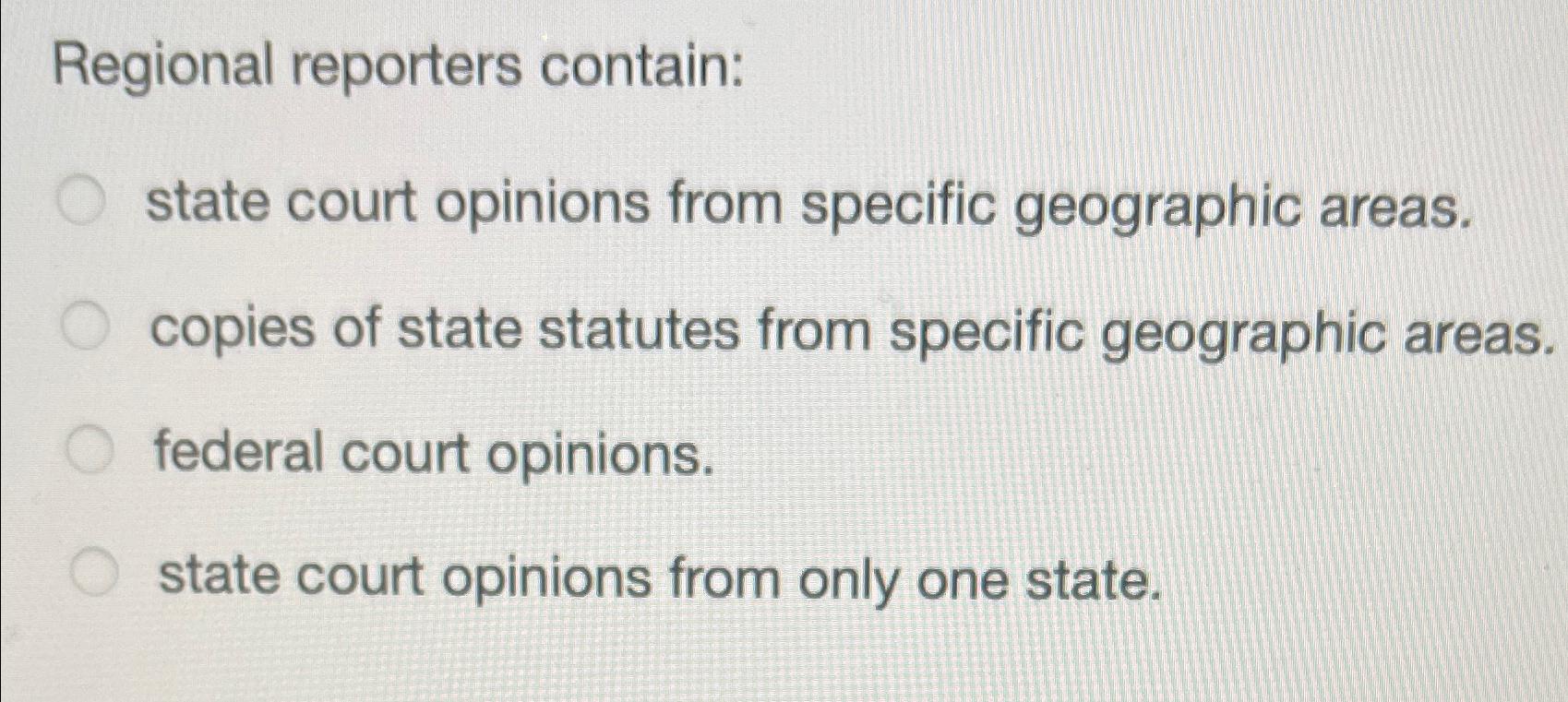 Solved Regional reporters contain:state court opinions from | Chegg.com