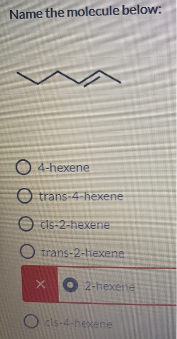 Solved Name the molecule below: 4-hexene O trans-4-hexene O | Chegg.com