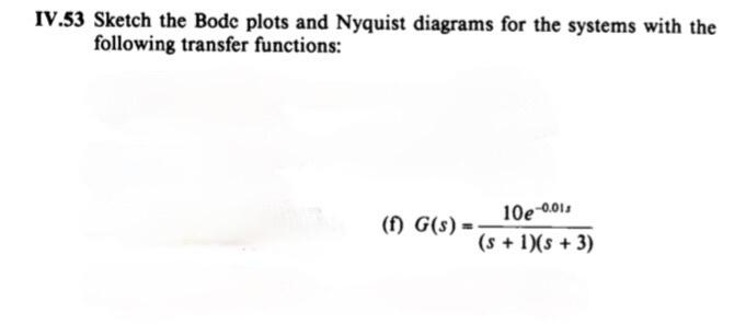 Solved IV.53 Sketch the Bodc plots and Nyquist diagrams for | Chegg.com