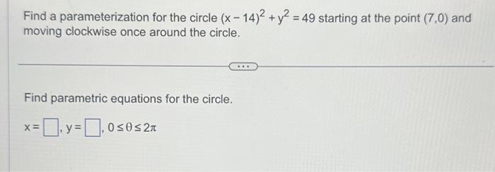 Solved Find a parameterization for the circle (x−14)2+y2=49 | Chegg.com