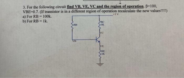 Solved 3. For the following circuit find VB, VE, VC and the | Chegg.com