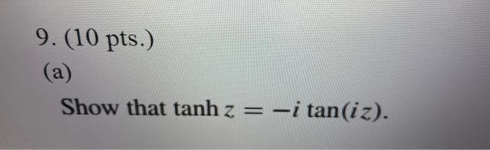 Solved 9. ( 10 pts. ) (a) Show that tanhz=−itan(iz) | Chegg.com
