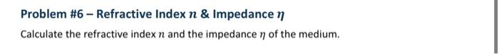 Solved Problem \#6- Refractive Index n \& Impedance η | Chegg.com