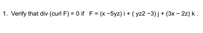 Solved 1. Verify that div (curl F)=0 if | Chegg.com
