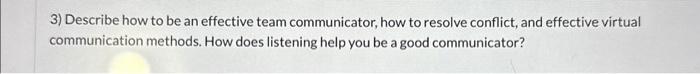 Solved 3) Describe how to be an effective team communicator, | Chegg.com