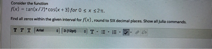 Solved Consider the function f(x) = tan(x/7)*cos(x+3) for 0 | Chegg.com