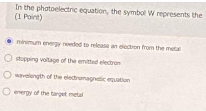 Solved In the photoelectric equation, the symbol W | Chegg.com