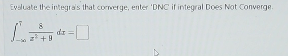 Solved Evaluate the integrals that converge, enter 'DNC' ﻿if | Chegg.com