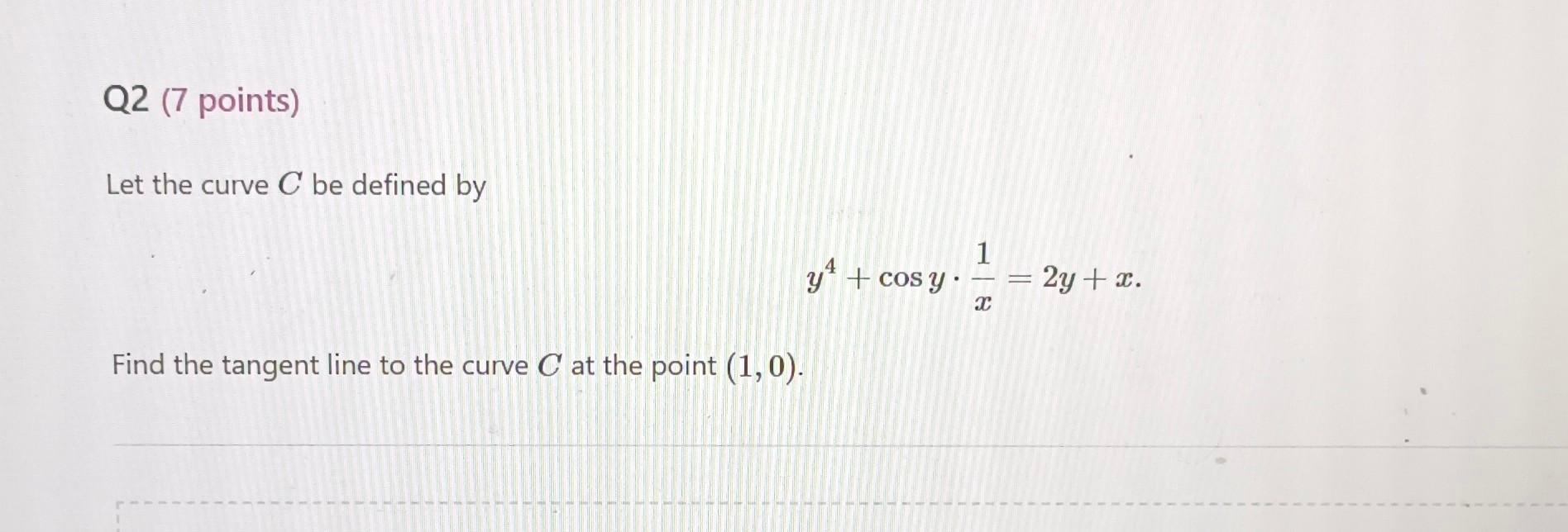 Solved Let the curve C be defined by y4+cosy⋅x1=2y+x Find | Chegg.com
