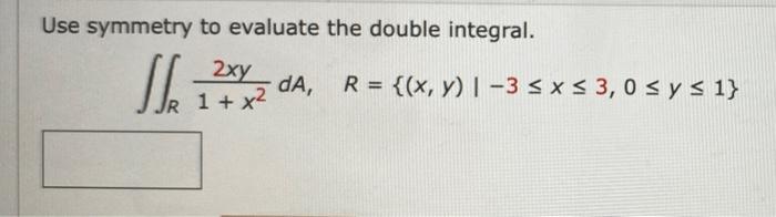 Solved Use symmetry to evaluate the double integral. 16 2²/0 | Chegg.com