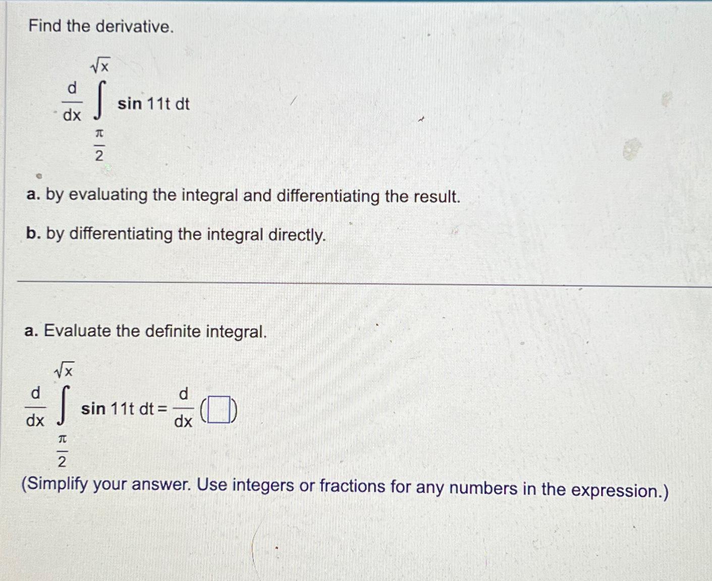 Solved Find the derivative.ddx∫π2x2sin11tdta. ﻿by evaluating | Chegg.com