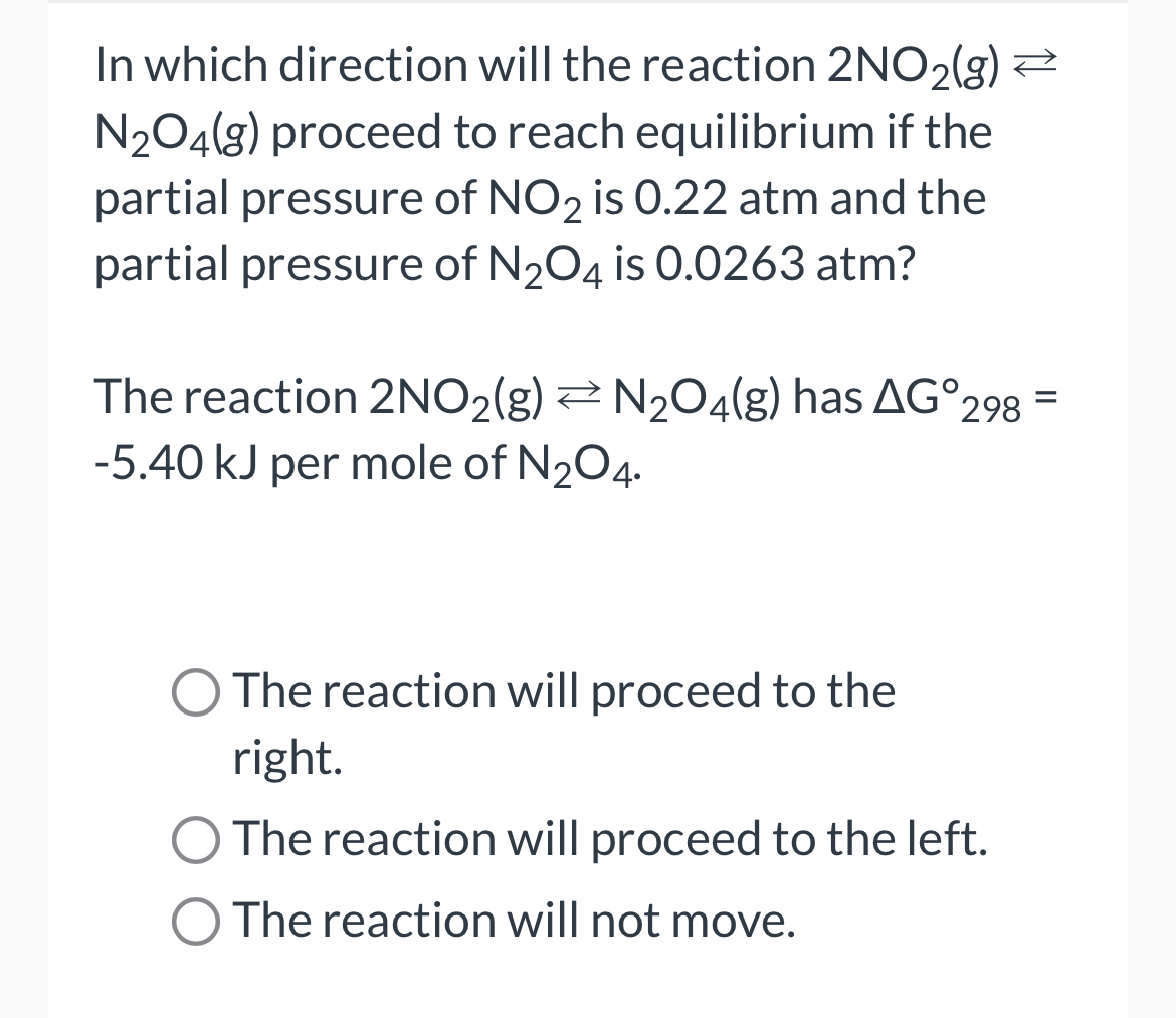 Solved In which direction will the reaction 2NO2(g)⇄ N2O4(g) | Chegg.com