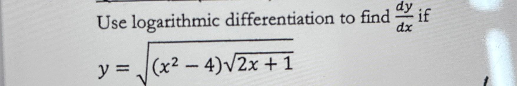 Solved Use logarithmic differentiation to find dydx | Chegg.com
