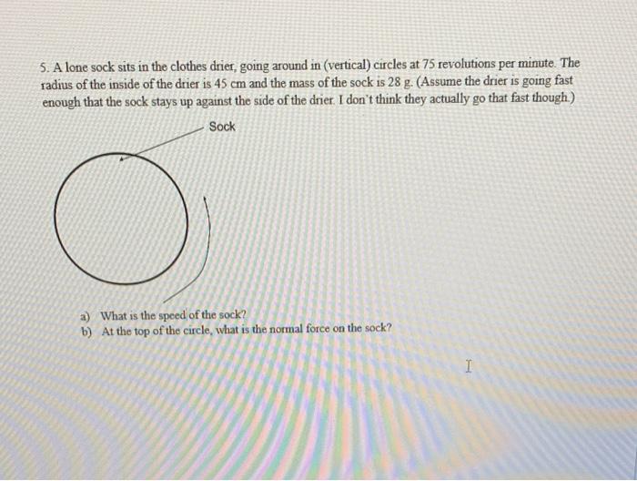 Solved 5. A lone sock sits in the clothes drier, going | Chegg.com
