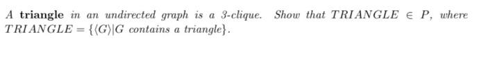 Answered: A triangle in an undirected graph is a 3-clique.