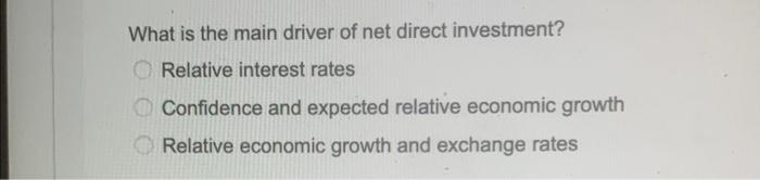 Solved What is the main driver of net direct investment? | Chegg.com
