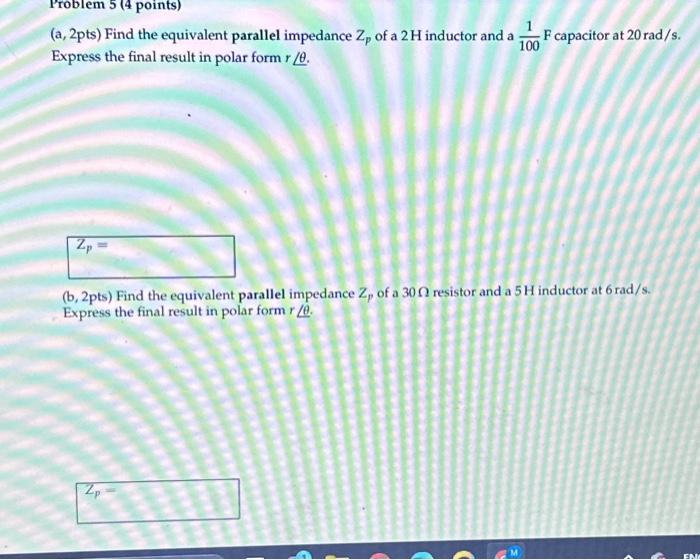Solved (a, 2pts ) Find the equivalent parallel impedance Zp | Chegg.com