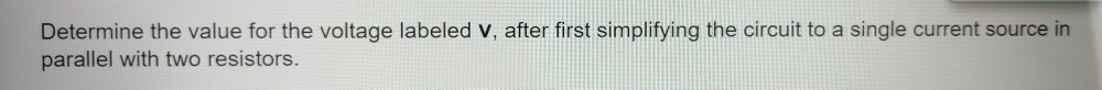 Solved Determine the value for the voltage labeled V, after | Chegg.com