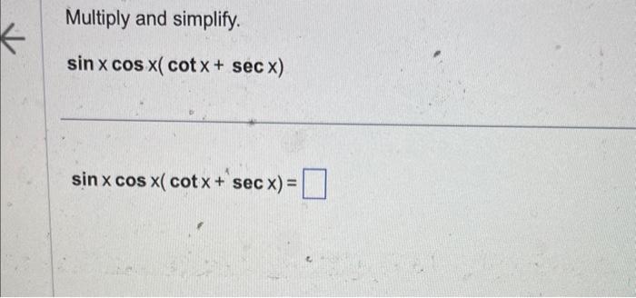 Solved Multiply and simplify. sinxcosx(cotx+secx) | Chegg.com