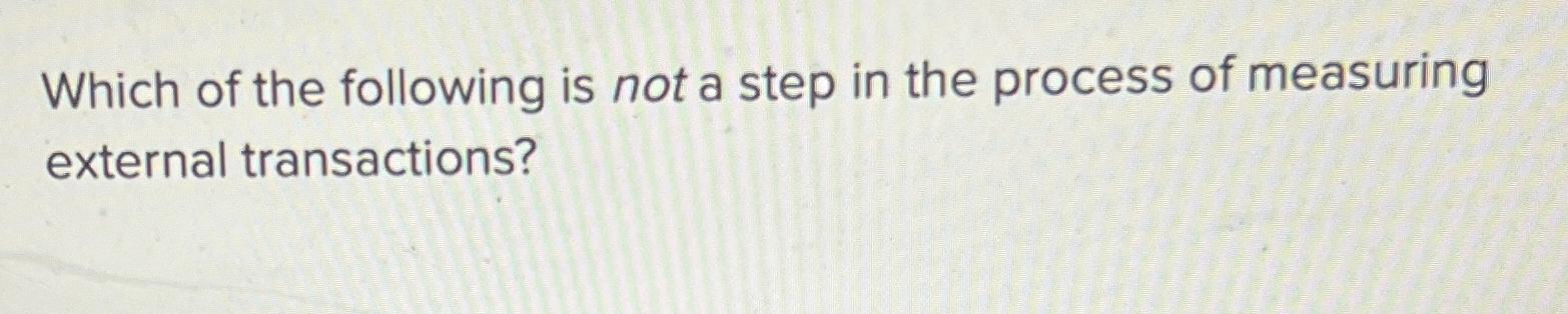 Solved Which of the following is not a step in the process | Chegg.com