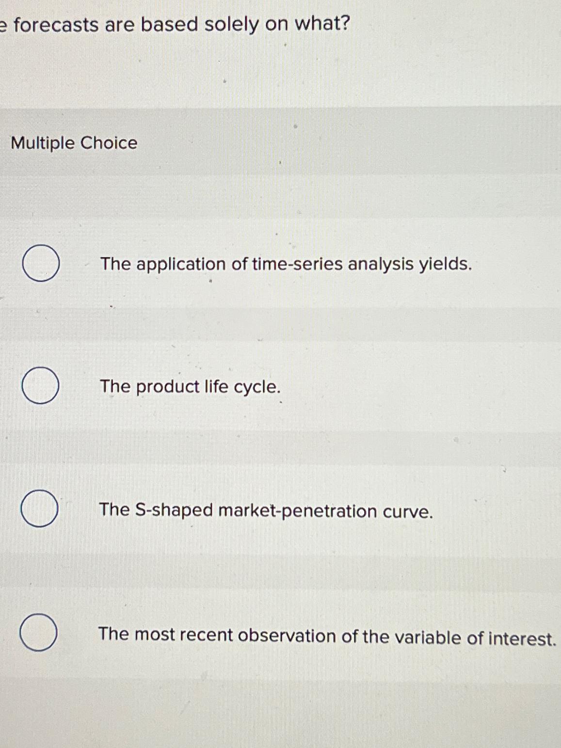 Solved forecasts are based solely on what?Multiple ChoiceThe | Chegg.com