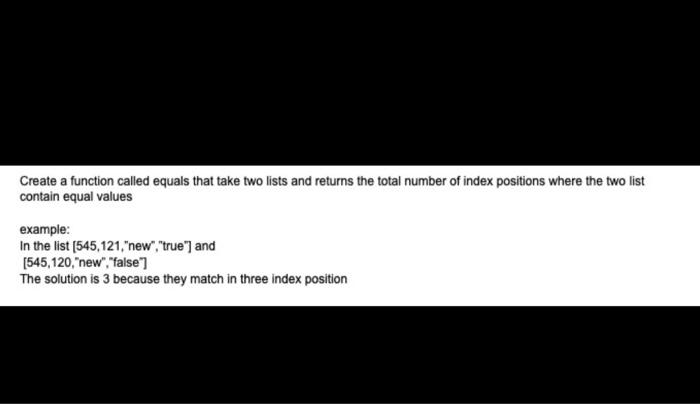 Solved Create a function called equals that take two lists | Chegg.com