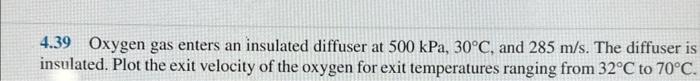 Solved 4.39 Oxygen gas enters an insulated diffuser at | Chegg.com