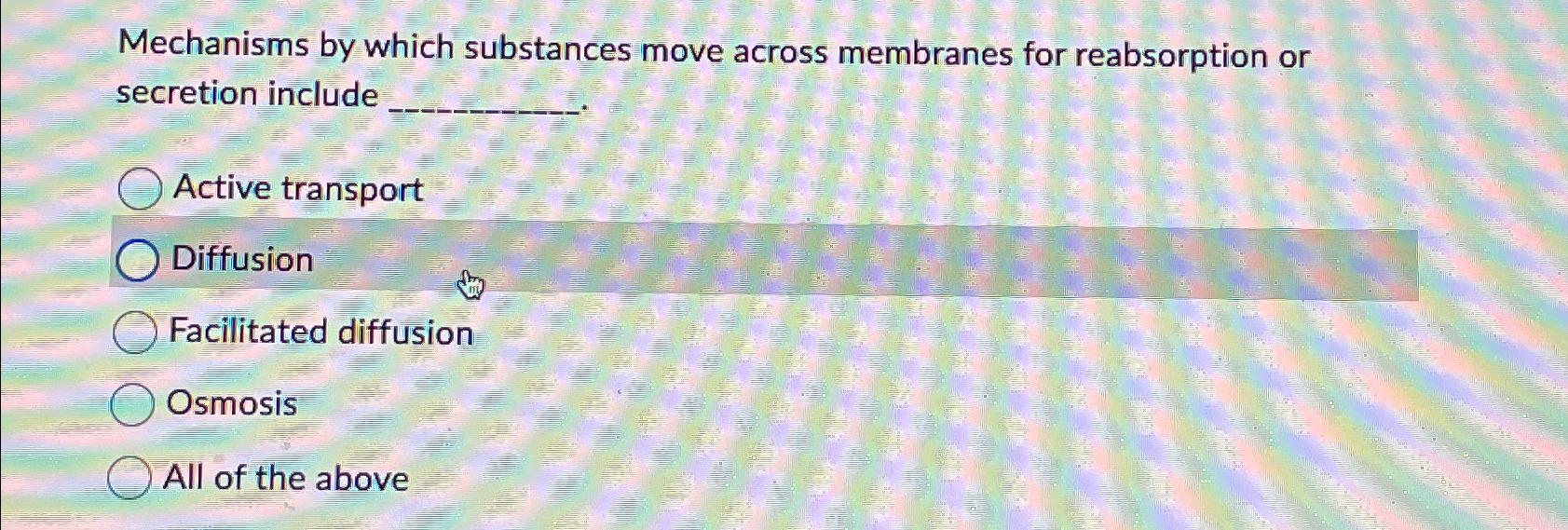 Solved Mechanisms by which substances move across membranes | Chegg.com