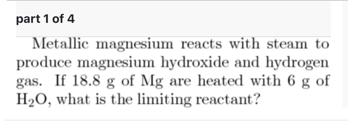 Solved part 1 of 4 Metallic magnesium reacts with steam to | Chegg.com