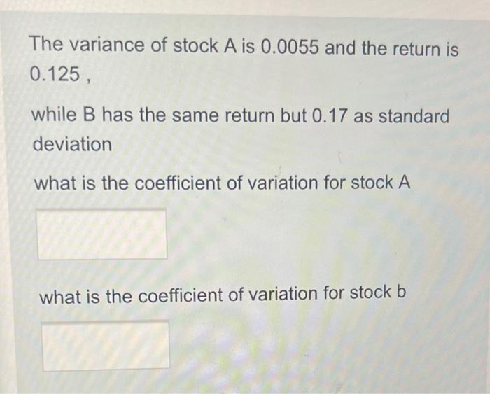 Solved The variance of stock A is 0.0055 and the return is | Chegg.com