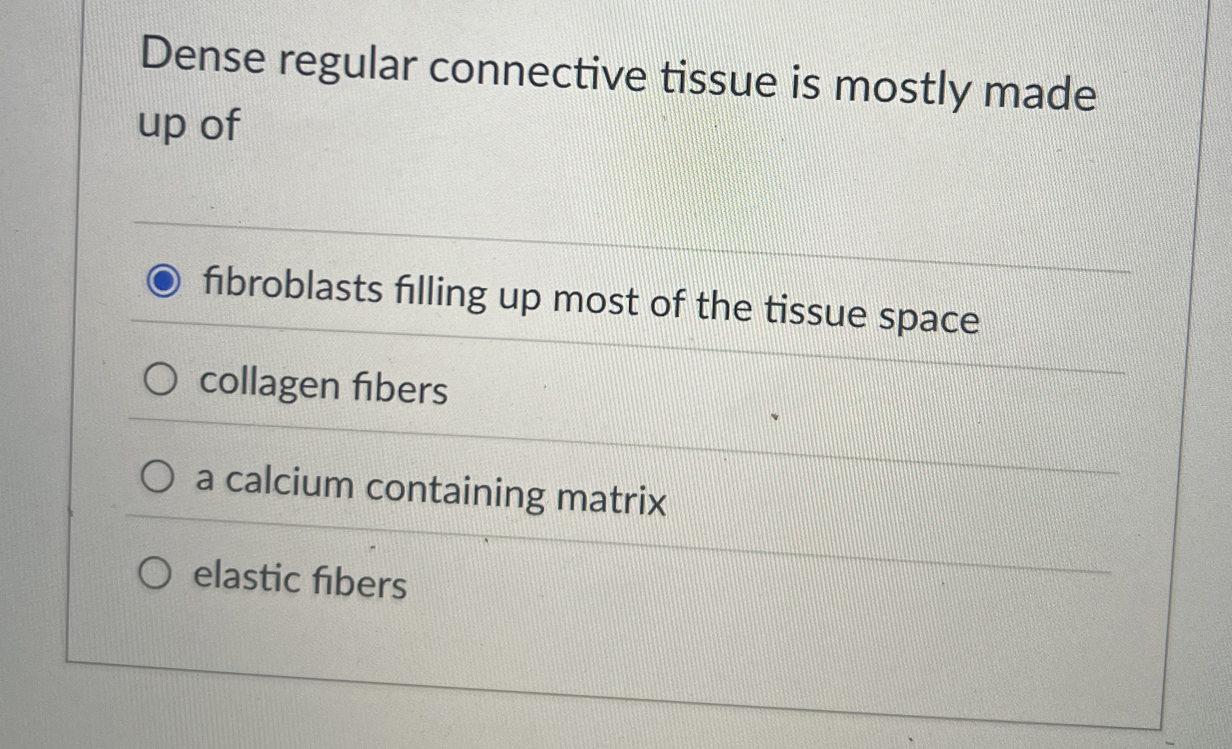 Solved Dense regular connective tissue is mostly madeup | Chegg.com