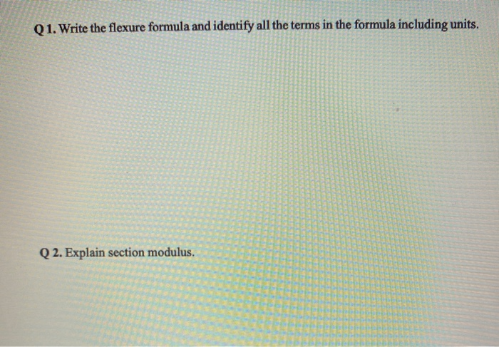 Solved Q1. Write the flexure formula and identify all the | Chegg.com