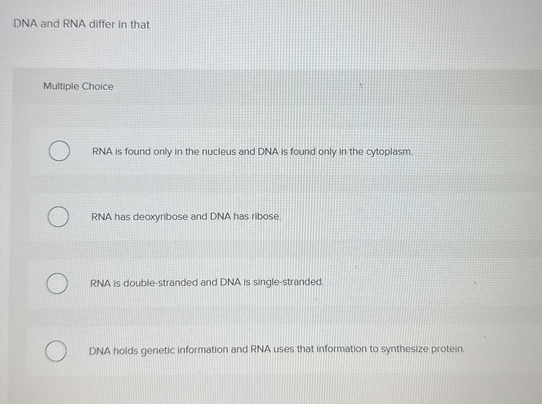 Solved DNA and RNA differ in thatMultiple ChoiceRNA is found | Chegg.com