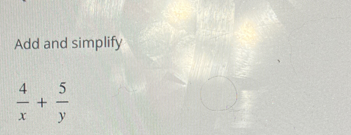 Solved Add and simplify4x+5y | Chegg.com