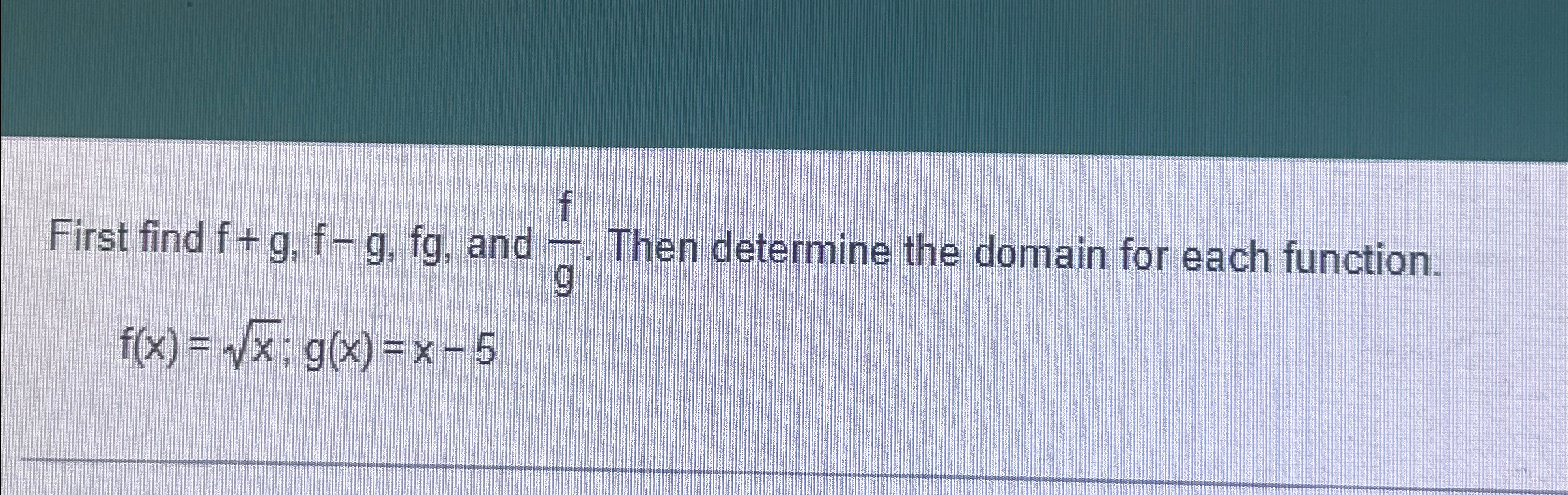 Solved First find f+g,f-g,fg, ﻿and fg. ﻿Then determine the | Chegg.com