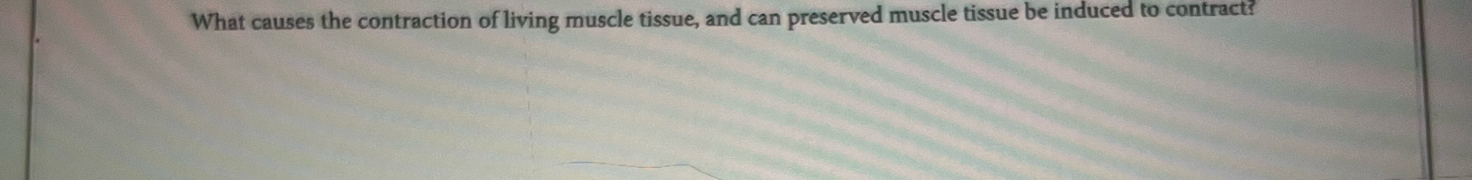 Solved What causes the contraction of living muscle tissue, | Chegg.com