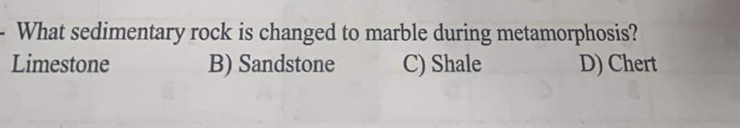 Solved - What sedimentary rock is changed to marble during | Chegg.com