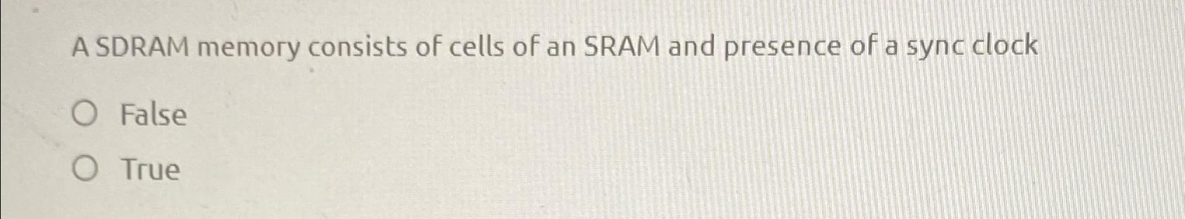 Solved A SDRAM memory consists of cells of an SRAM and | Chegg.com